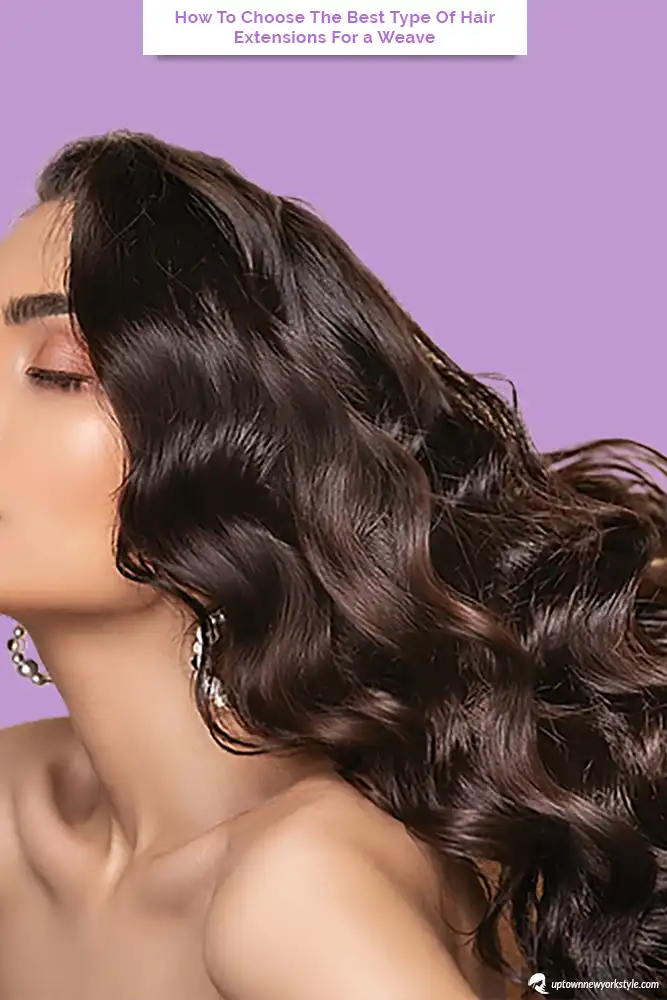 How to Choose the Best Type of Hair Extensions For a Weave | Uptown New ...